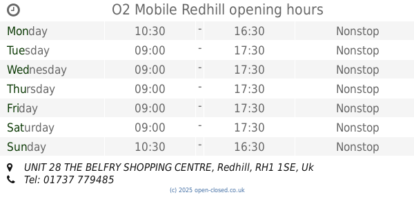 O2 Mobile Redhill Opening Times UNIT 28 THE BELFRY SHOPPING CENTRE O2 Mobile Redhill Opening Times UNIT 28 THE BELFRY SHOPPING CENTRE